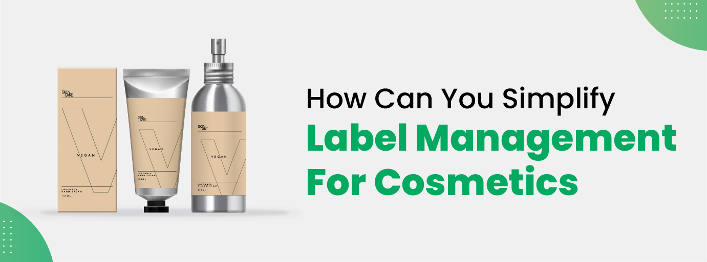 Simplify Label Management For Cosmetic In 5 Easy Steps | Artwork Flow